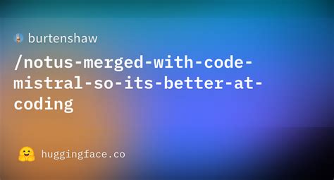 Burtenshawnotus Merged With Code Mistral So Its Better At Coding · Hugging Face