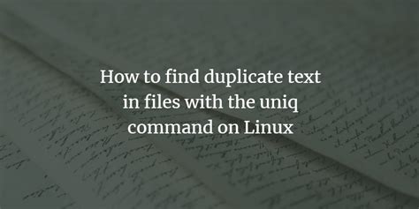 How To Find Duplicate Text In Files With The Uniq Command On Linux