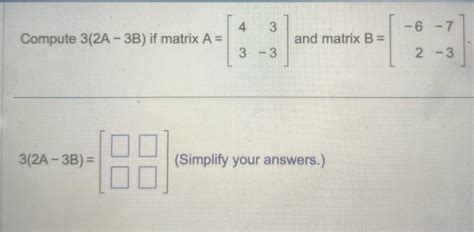 solved compute 3 2a−3b if matrix a [433−3] and matrix