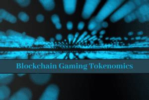 Blockchain Gaming Tokenomics Explained Block Game Fans