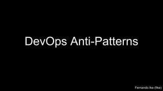 TDC POA Trilha DevOps DevOps Anti Patterns PPT