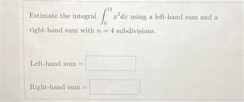 Solved Estimate The Integral ∫012x2dx Using A Left Hand Sum