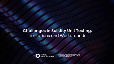 Challenges In Solidity Unit Testing Limitations And Workarounds Metana