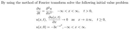 Solved By Using The Method Of Fourier Transform Solve The Chegg