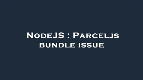 Nodejs Parceljs Bundle Issue Youtube