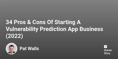 34 Pros And Cons Of Starting A Vulnerability Prediction App Business