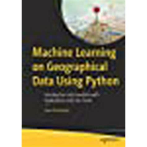 Machine Learning On Geographical Data Using Python Introduction Into Geodata With Applications