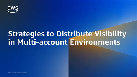Strategies To Distribute Visibility In Multi Account Environments Aws