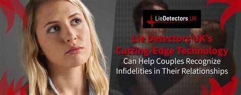 Lie Detectors UKs Cutting Edge Technology Can Help Couples Recognize Infidelities In Their