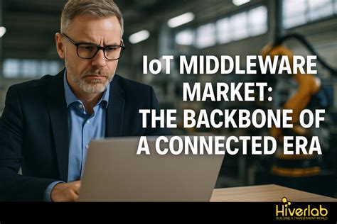 Iot Middleware Market The Backbone Of A Connected Era