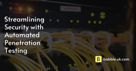 Streamlining Security With Automated Penetration Testing