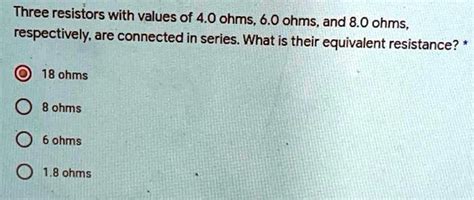 Solved Which Answer Is Correct Three Resistors With Values Of 4 0 Ohms 6 0 Ohms And 8 0 Ohms