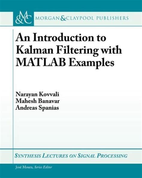 An Introduction To Kalman Filtering With Matlab Examples 9781627051392 Narayan