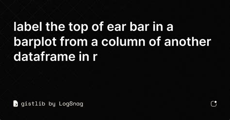 Gistlib Label The Top Of Ear Bar In A Barplot From A Column Of