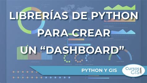 Librerías De Python Para Crear Un Dashboard” Tyc Gis