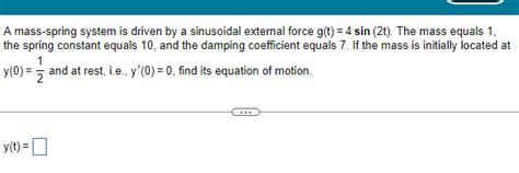 Solved A Mass Spring System Is Driven By A Sinusoidal