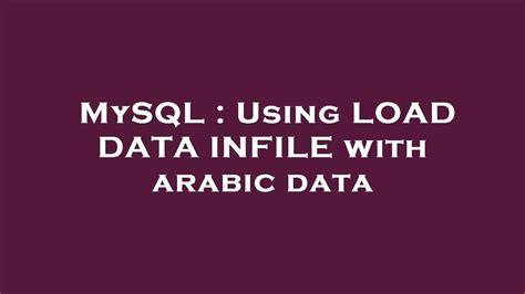 Mysql Using Load Data Infile With Arabic Data Youtube
