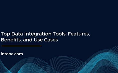 Top Data Integration Tools Features Benefits And Use Cases
