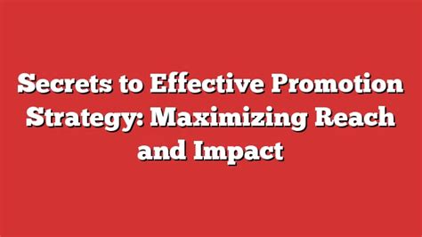 Secrets To Effective Promotion Strategy Maximizing Reach And Impact