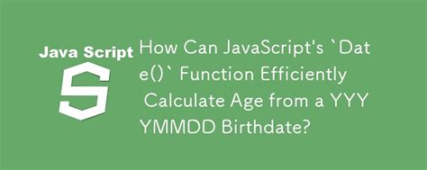 Javascript 的「date」函數如何根據 Yyyymmdd 出生日期有效計算年齡? Js教程 Php中文網 Javascript 的「date」函數如何根據 Yyyymmdd 出生日期有效計算年齡? Js教程 Php中文網