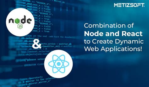 React And Node Js Combination To Create Dynamic Web Applications