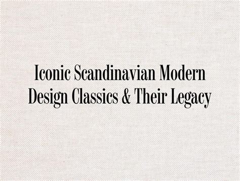 Iconic Scandinavian Modern Design Classics And Their Legacy Chairish Blog