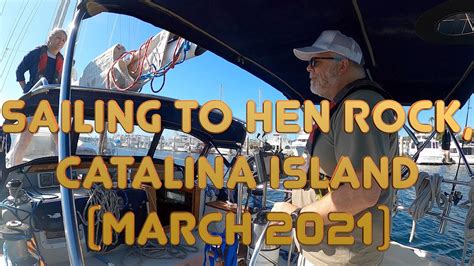 Sailing To Hen Rock Catalina Island March 2021 Youtube