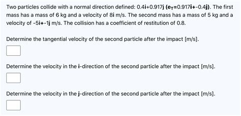 Solved Two Particles Collide With A Normal Direction