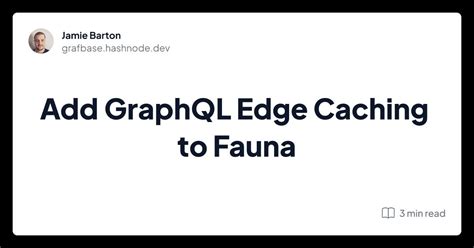 Grafbase On Linkedin Add Graphql Edge Caching To Fauna
