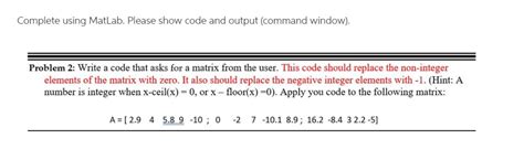 Solved Complete Using MatLab Please Show Code And Output Chegg