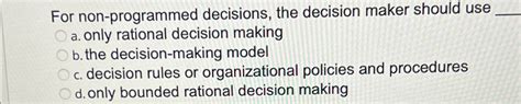 Solved For Non Programmed Decisions The Decision Maker