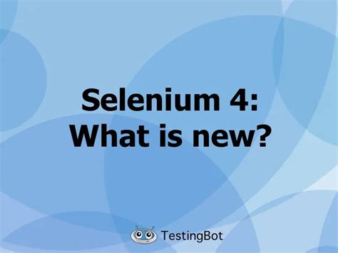 Selenium 4 Whats New