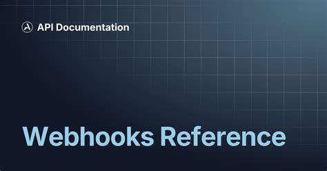Webhooks Reference Api Documentation