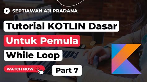 Tutorial Kotlin Dasar Part 7 While Loop Youtube