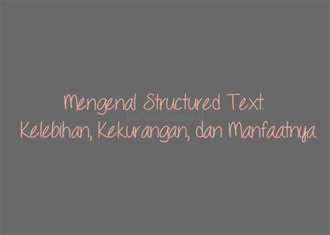 Structured Text Kelebihan Kekurangan Dan Manfaatnya