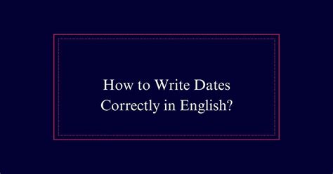 How To Write Dates Correctly In English Start Earnings