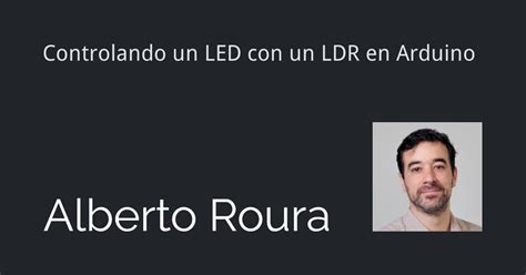 Controlando Un Led Con Un Ldr En Arduino Alberto Roura