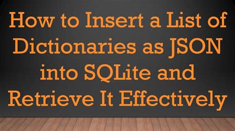 How To Insert A List Of Dictionaries As Json Into Sqlite And Retrieve It Effectively Youtube