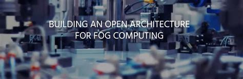 Open Architecture Released By Openfog Consortium