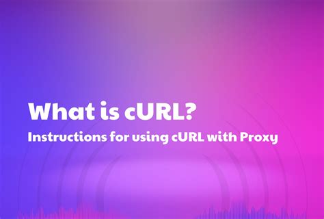 What Is Curl Instructions For Using Curl With Proxy