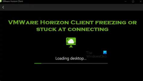 VMWare Horizon Client Freezing Or Stuck At Connecting Fix
