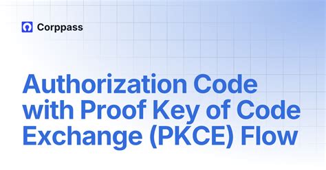 Authorization Code With Proof Key Of Code Exchange PKCE Flow Corppass
