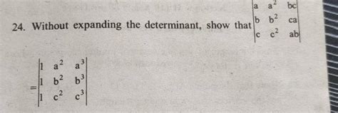 Without Expanding The Determinant Show That ∣∣ Abc A2b2c2 Bccaab ∣∣ ∣∣