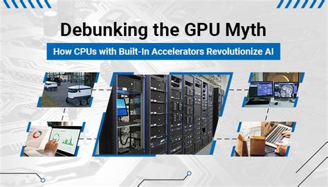 Debunking The Gpu Myth How Cpus With Built In Accelerators Revolutionize Ai