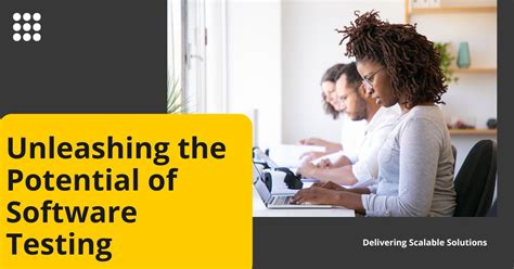 Test To Impress Unleashing The Potential Of Software Testing In Delivering Scalable Digital