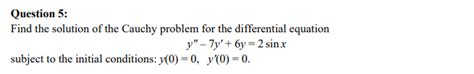 Solved Question 5 Find The Solution Of The Cauchy Problem Chegg Com