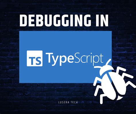 tips and tricks for debugging typescript code lusera tech