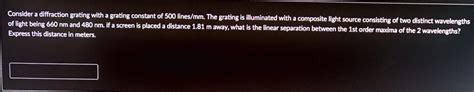 Solved Consider Diffraction Grating With A Grating Constant Of 500 Lineslmm The Grating Is