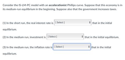 Solved Consider The IS LM PC Model With An Accelerationist Chegg Com