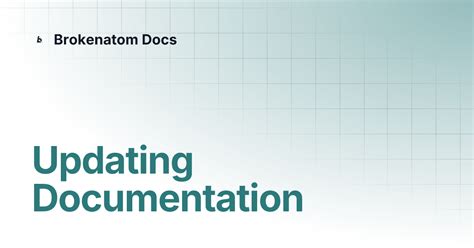 Updating Documentation Brokenatom Docs